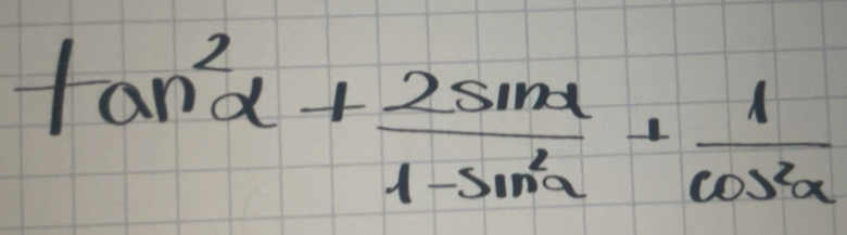 Risolto:tan^2alpha + 2sin alpha /1-sin^2alpha + 1/cos^2alpha