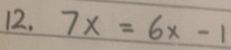 Solved: 7x=6x-1 [Math]