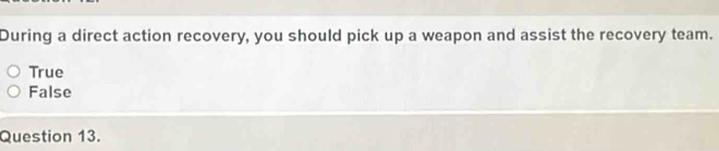 Solved: During a direct action recovery, you should pick up a weapon ...