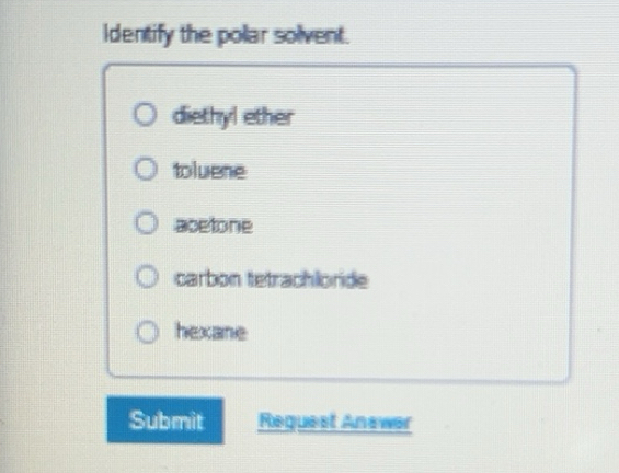 Solved: Identify the polar solvent. diethyl ether toluene acetone ...