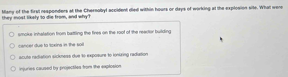 Solved: Many of the first responders at the Chernobyl accident died ...