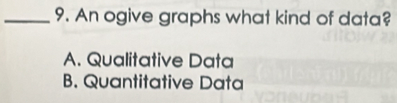 Solved: An ogive graphs what kind of data? A. Qualitative Data B. Quantitative Data [Statistics]