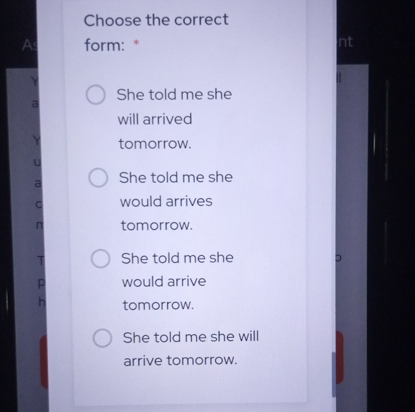 Solved: Choose the correct A form: * nt She told me she will arrived ...
