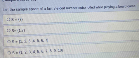 Solved: List the sample space of a fair, 7 -sided number cube rolled ...