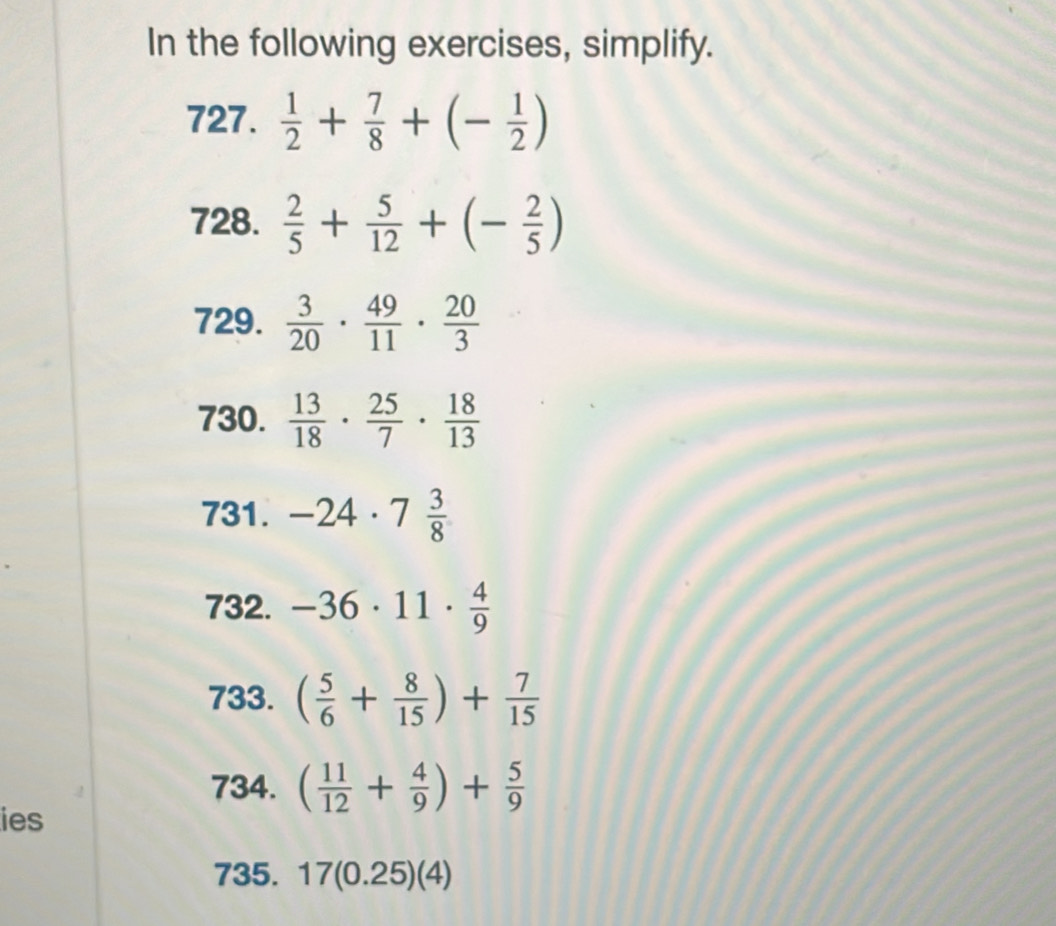 Solved: In the following exercises, simplify. 727. 1/2 + 7/8 +(- 1/2 ) 728. 2/5 + 5/12 +(- 2/5 ...