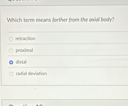 Solved: Which term means farther from the axial body? retraction ...