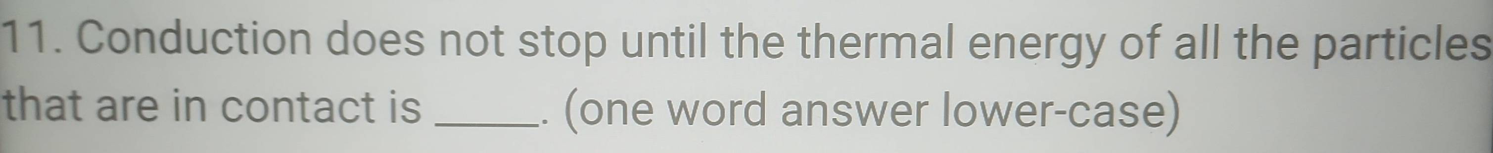 Solved: Conduction does not stop until the thermal energy of all the ...