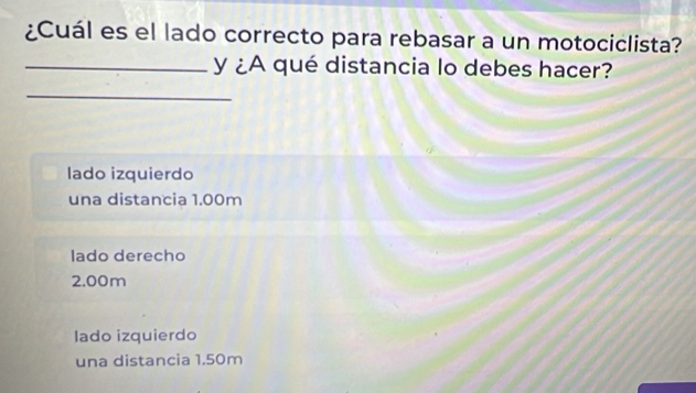 Solved: ¿Cuál es el lado correcto para rebasar a un motociclista? _y ¿A ...