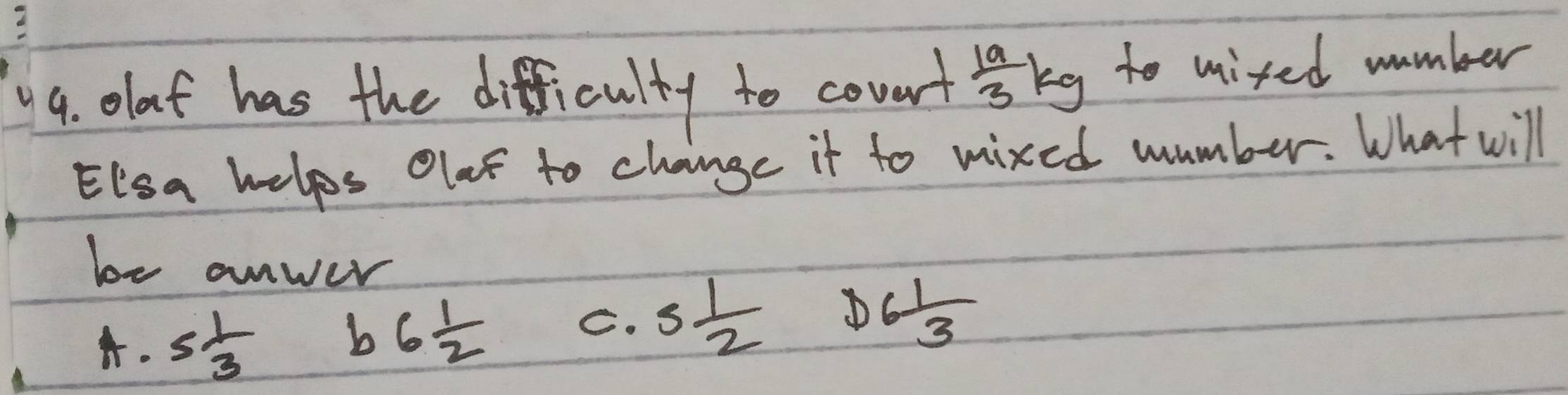 Solved: olaf has the difficulty to covart 19/3 kg to mised number Elsa ...