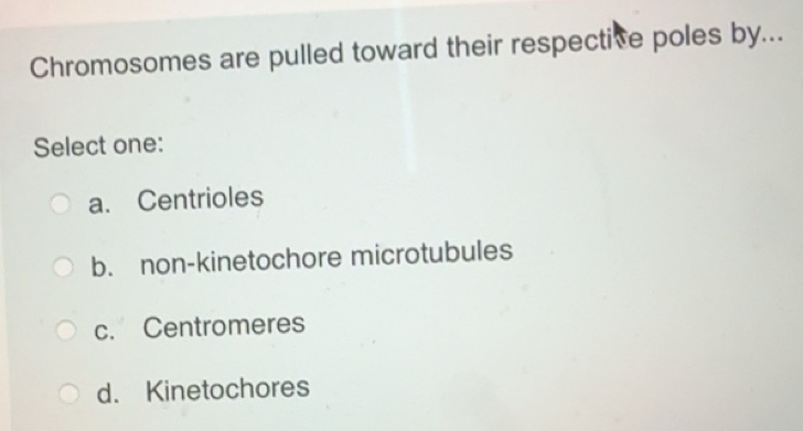 Solved: Chromosomes are pulled toward their respective poles by ...