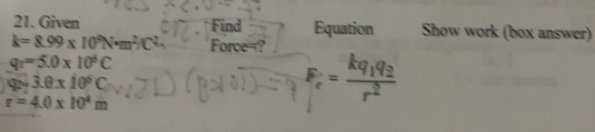 Solved: Given Find Equation Show work (box answer) k=8.99* 10^9N· m^2/C ...