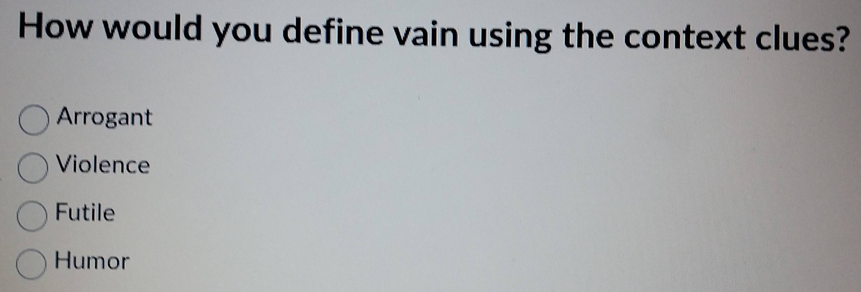 Solved: How would you define vain using the context clues? Arrogant Violence Futile Humor [Others]