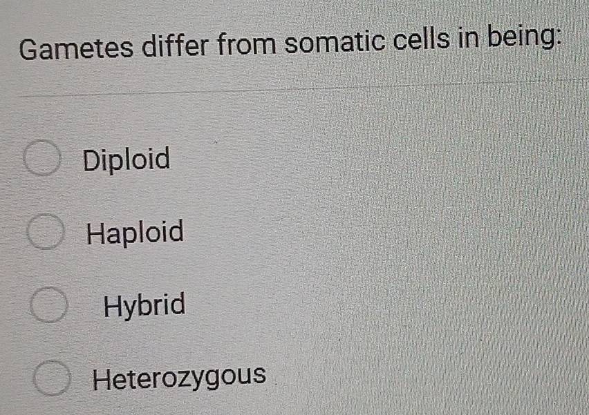 Résolu :Gametes differ from somatic cells in being: Diploid Haploid ...