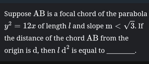 Solved: Suppose AB is a focal chord of the parabola y^2=12x of length ॆ ...