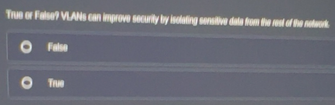 Solved: True or False? VLANs can improve security by isolating ...