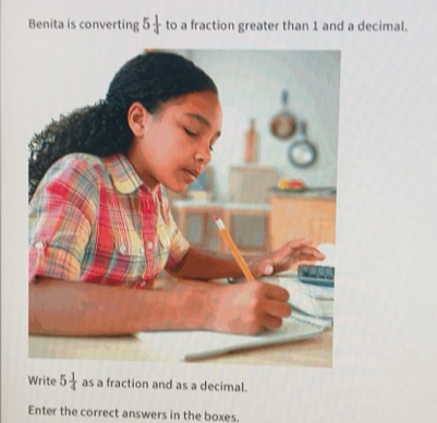 Solved: Benita is converting 5 1/4 to a fraction greater than 1 and a ...