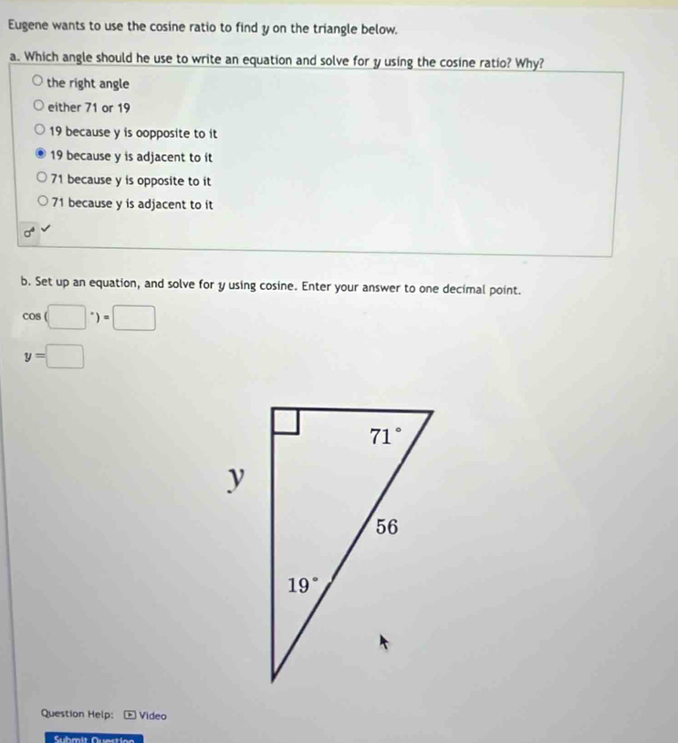 Solved: Eugene wants to use the cosine ratio to find y on the triangle ...