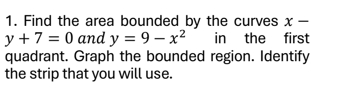 Solved: Find the area bounded by the curves x- y+7=0 and y=9-x^2 in the ...