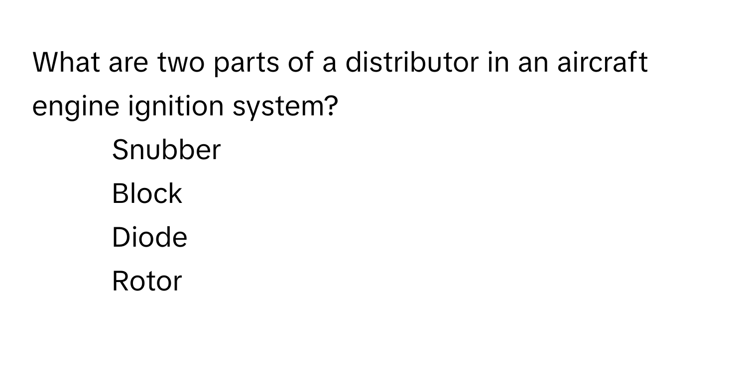 Solved: What are two parts of a distributor in an aircraft engine ...