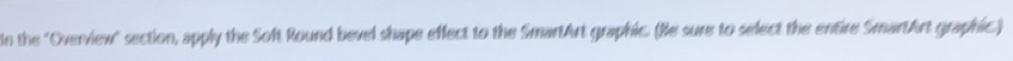 Solved: In the "Overview" section, apply the Soft Round bevel shape ...