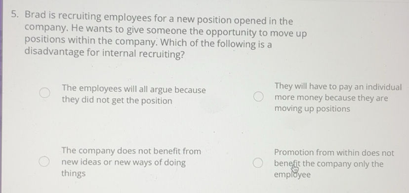 Solved: Brad is recruiting employees for a new position opened in the ...