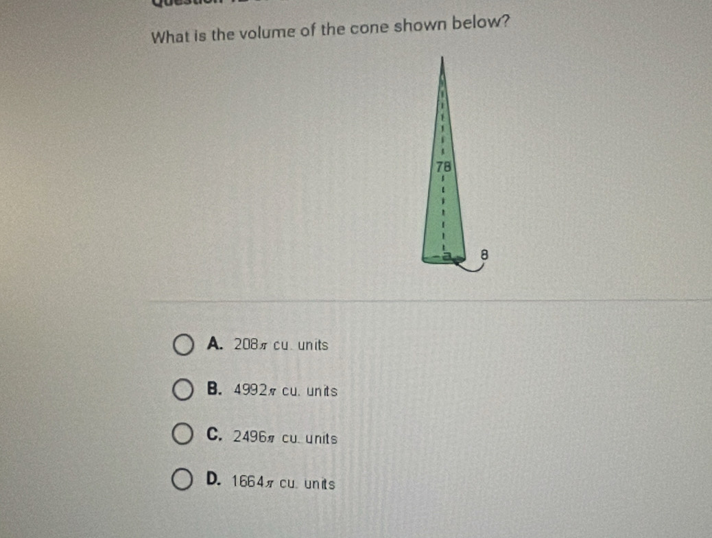 Solved: What is the volume of the cone shown below? A. 208 cu units B ...