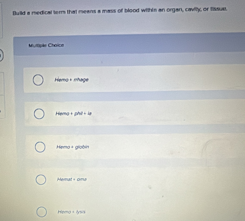 Solved: Build a medical term that means a mass of blood within an organ ...