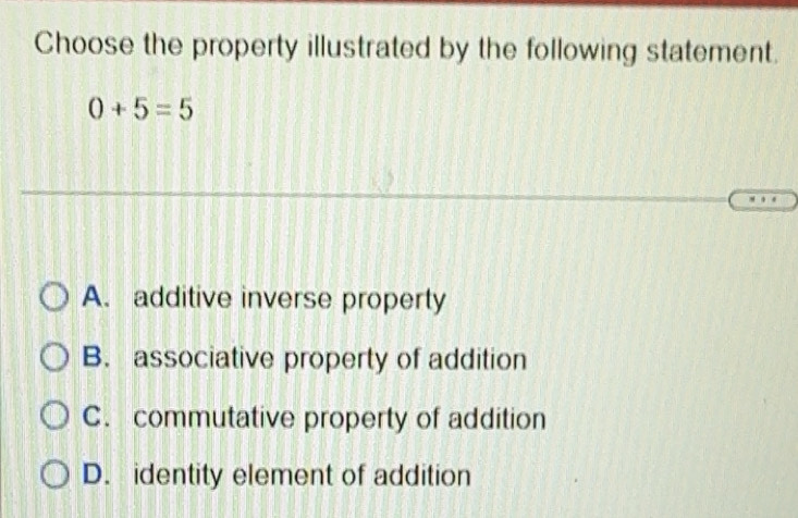 Solved: Choose the property illustrated by the following statement. 0+5 ...