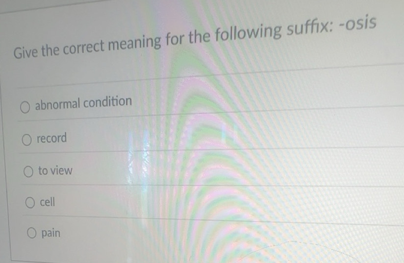 Solved: Give the correct meaning for the following suffix: -osis ...