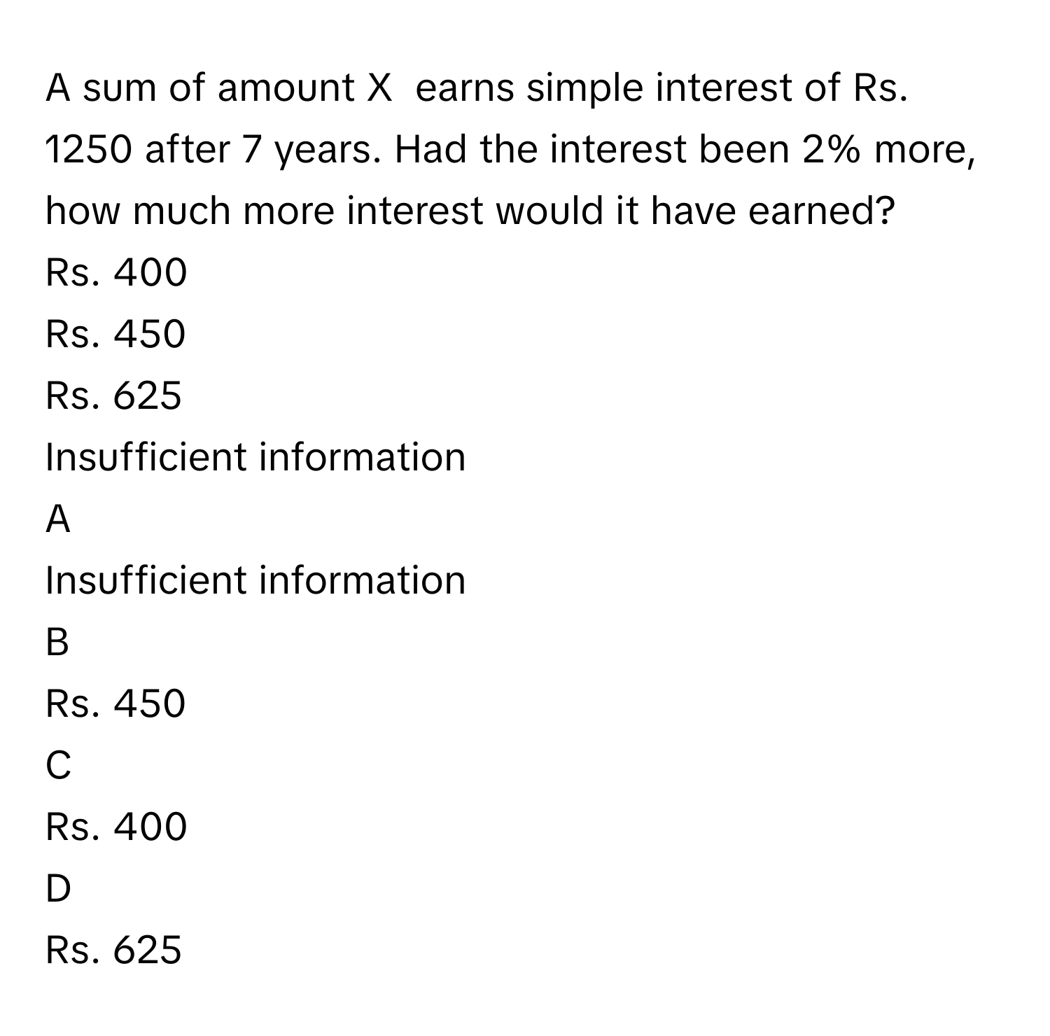 Solved: A sum of amount X earns simple interest of Rs. 1250 after 7 ...