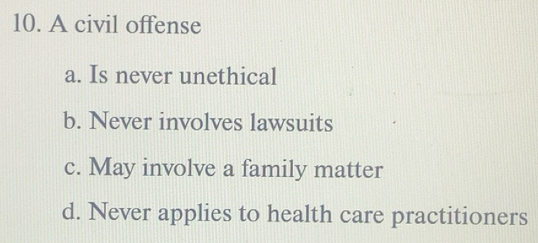 Solved: A civil offense a. Is never unethical b. Never involves ...