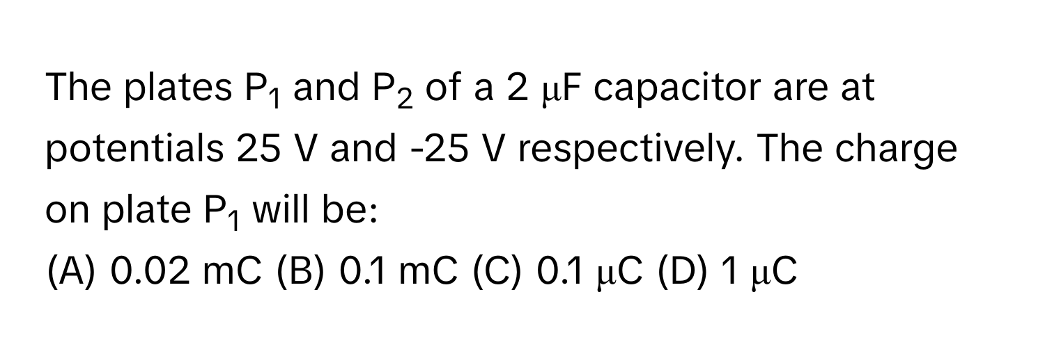 Solved: The plates P1 and P2 of a 2 μF capacitor are at potentials 25 V ...