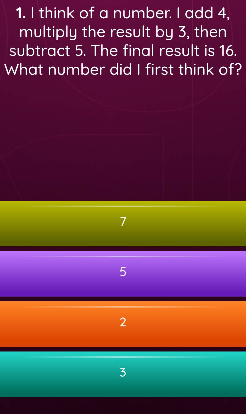 Solved: think of a number. I add 4, multiply the result by 3, then ...