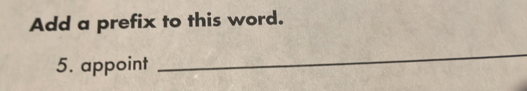 Solved: Add a prefix to this word. 5. appoint _ [Others]