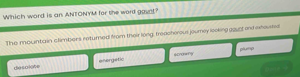 Solved: Which word is an ANTONYM for the word gaunt? The mountain ...