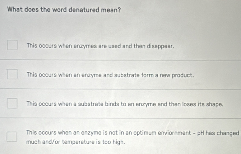 Solved: What does the word denatured mean? This occurs when enzymes are ...