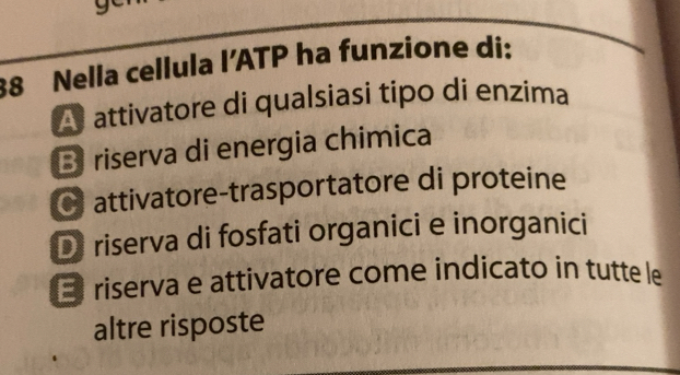 Risolto:Nella cellula l’ATP ha funzione di: A attivatore di qualsiasi ...