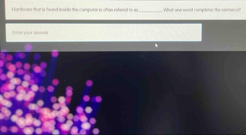 Solved: Hardware that is found inside the computer is often refered to ...