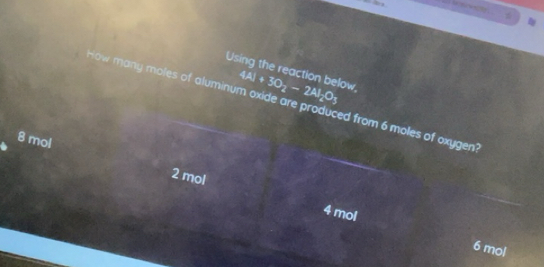 Solved: Using the reaction below, 4Al+3O_2-2Al_2O_3 How many moles of ...