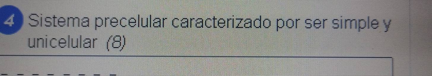 Resuelto:Sistema precelular caracterizado por ser simple y unicelular (8)