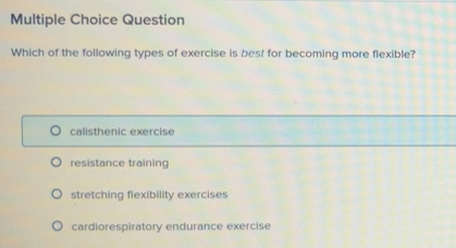 Solved: Question Which of the following types of exercise is best for ...