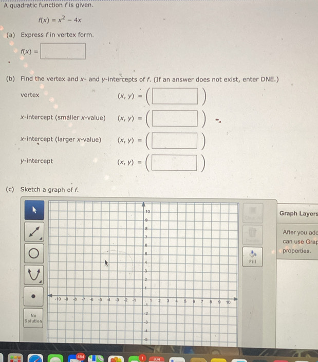 Solved: A quadratic function f is given. f(x)=x^2-4x (a) Express f in vertex form. f(x)= (b ...