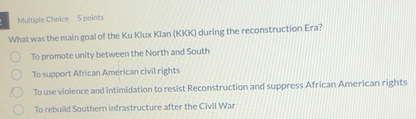 Solved: What was the main goal of the Ku Klux Klan (KKK) during the ...