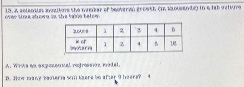 Solved: A scientist monitors the number of bacterial growth (in ...