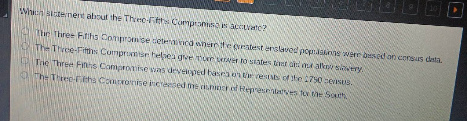 Solved: 8 9 10 Which statement about the Three-Fifths Compromise is ...