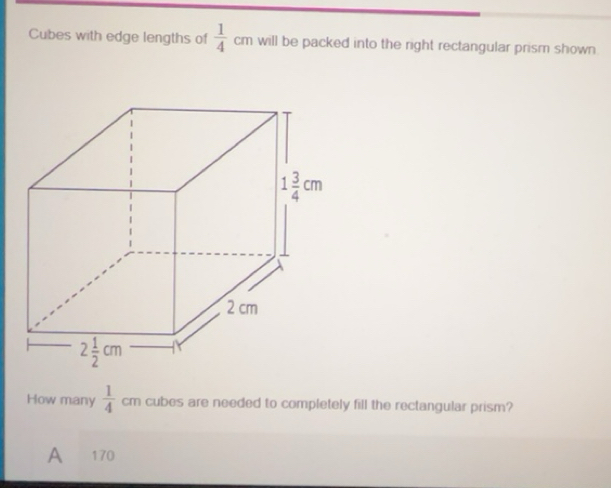 Solved: Cubes with edge lengths of 1/4 cm will be packed into the right ...