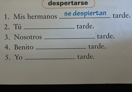 Solved: despertarse 1. Mis hermanos _se despiertan_ tarde. 2. Tú _tarde ...