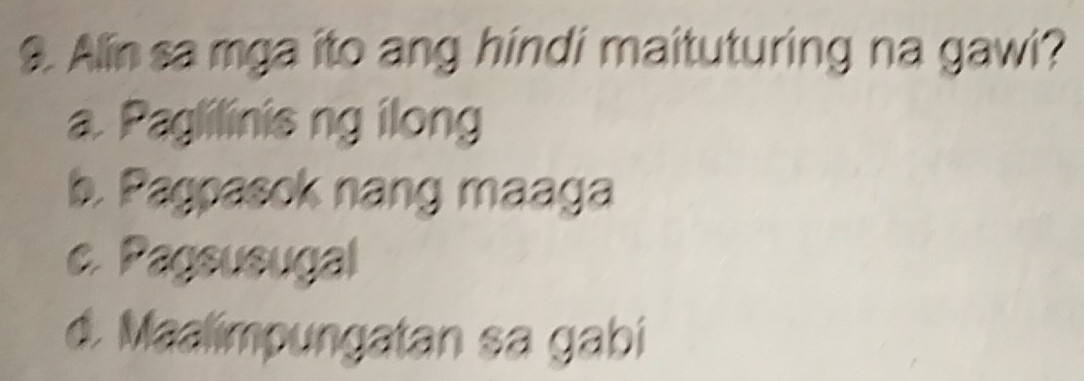 Solved: Alin sa mga ito ang hindi maituturing na gawi? a. Paglilinis ng ...
