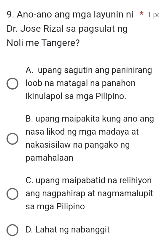 Solved: Ano-ano ang mga layunin ni * 1 po Dr. Jose Rizal sa pagsulat ng ...
