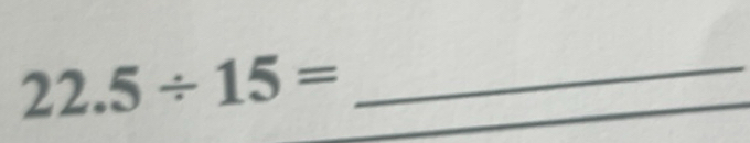 Solved: 22.5/ 15= _ _ [Math]